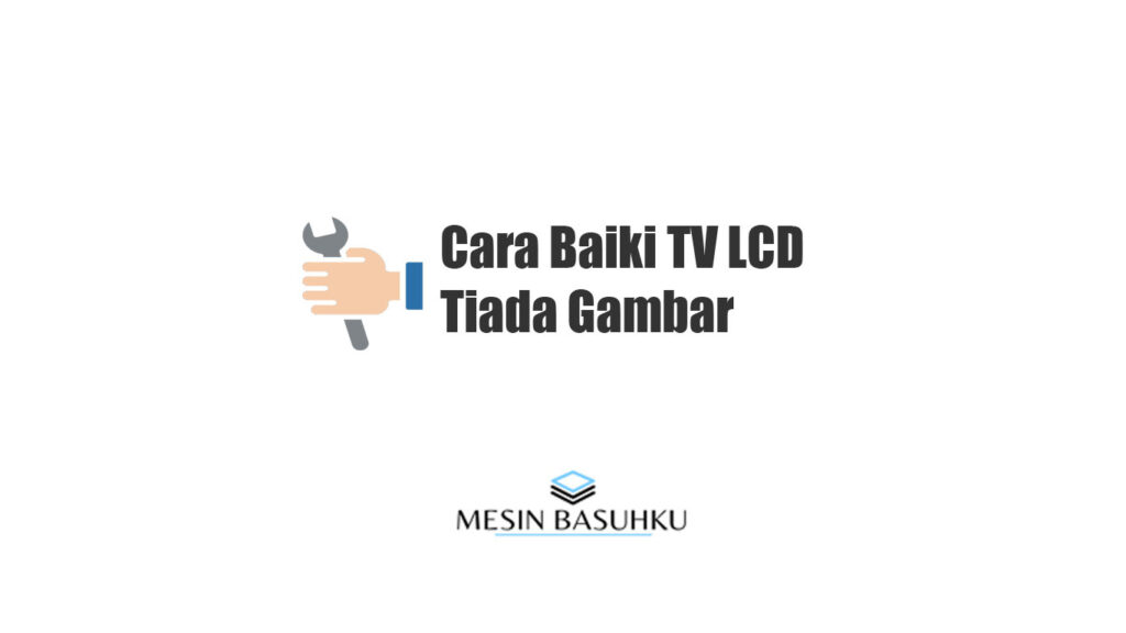 √ Cara Baiki TV LCD Tiada Gambar